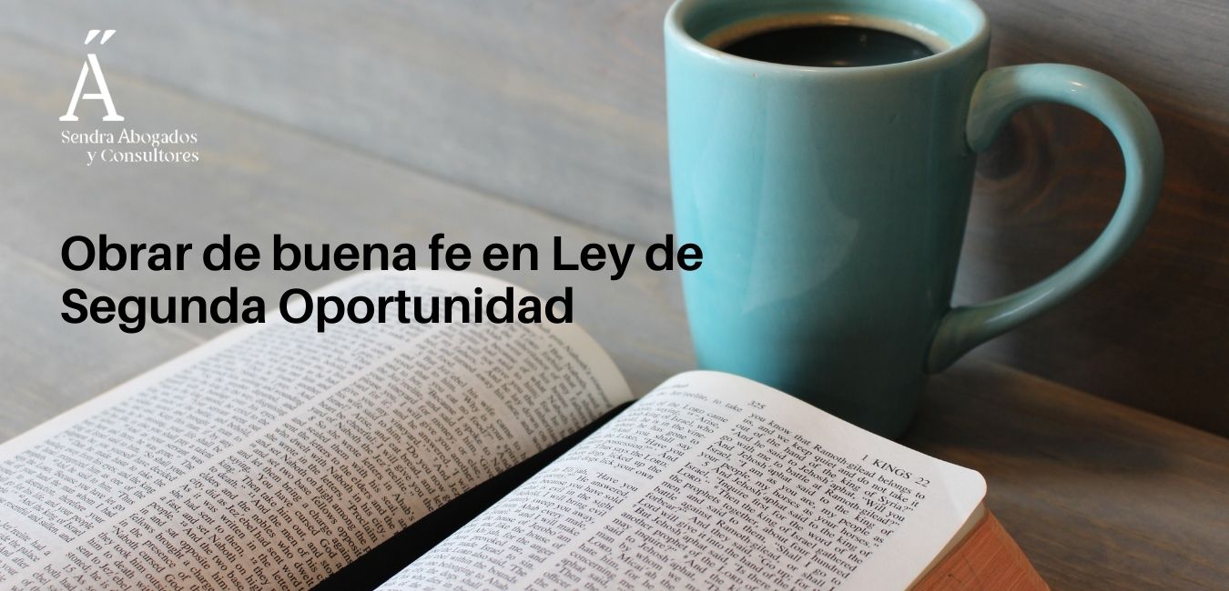 Obrar de buena fe en Ley de Segunda Oportunidad - Sendra Abogado